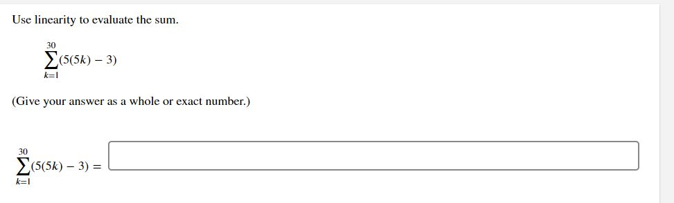 Solved Use linearity to evaluate the sum. 30 (5(5k) – 3) k=1 | Chegg.com
