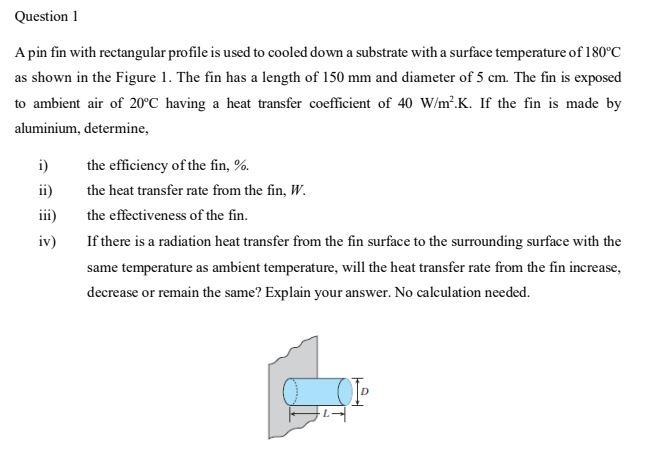 Solved Question 1 A pin fin with rectangular profile is used | Chegg.com