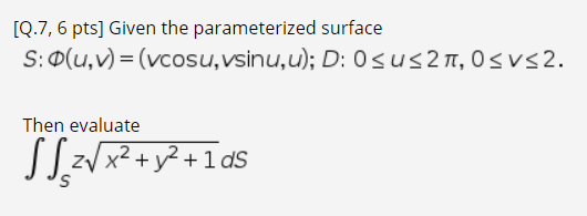 Solved [Q.7,6 pts] Given the parameterized surface S: 0(u, | Chegg.com