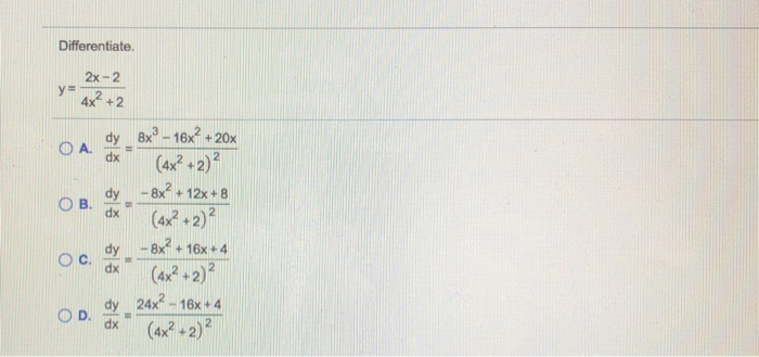 Solved Differentiate. 2x-2 y= 4x +2 3 16x +20x dy 8x O A. 4 | Chegg.com