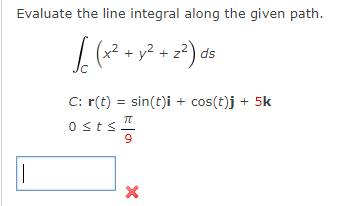 [Solved]: Evaluate the line integral along the given path.