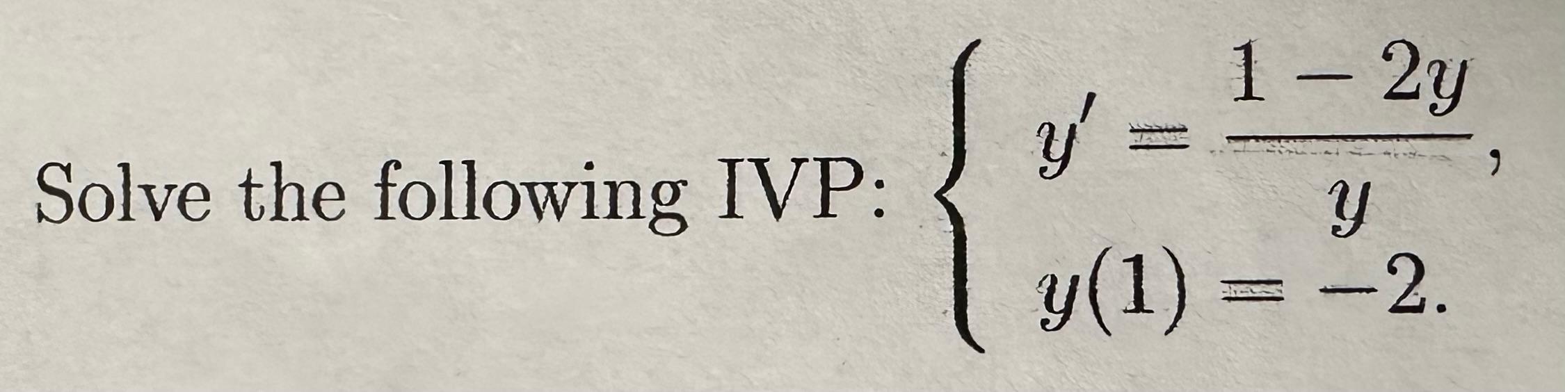 Solved Solve the following IVP: {y′=y1−2yy(1)=−2 | Chegg.com