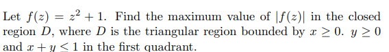 Solved Let f(z)=z2+1. Find the maximum value of ∣f(z)∣ in | Chegg.com