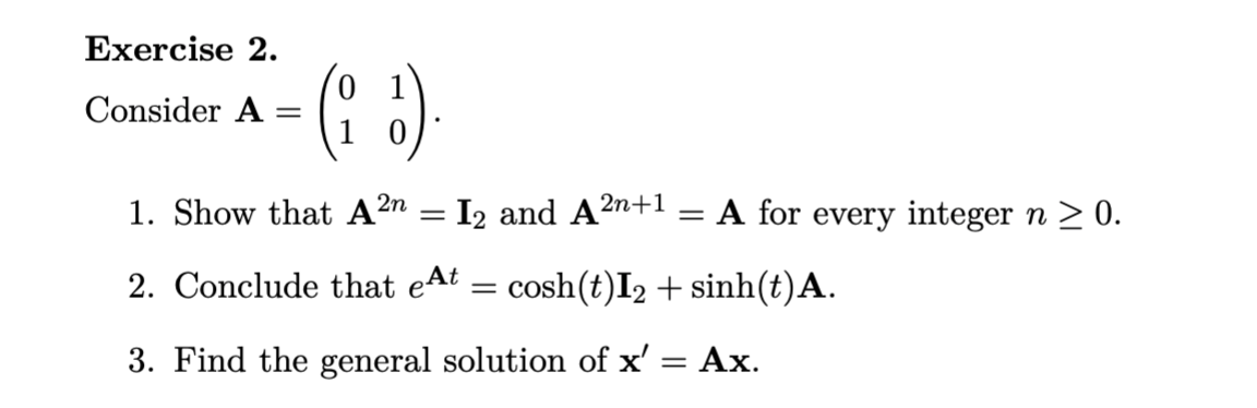 Solved Exercise 2. Consider A=(0110) 1. Show that A2n=I2 and | Chegg.com