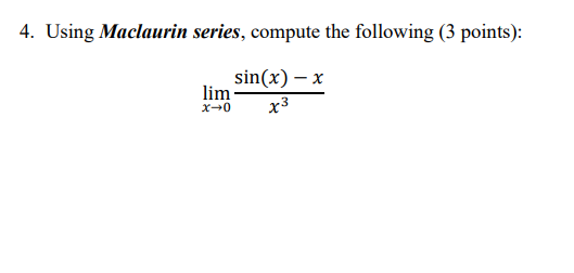 Solved 4. Using Maclaurin series, compute the following (3 | Chegg.com