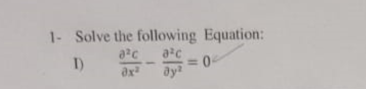 Solved 1- Solve the following Equation: I) ∂x2∂2c−∂y2∂2c=0 | Chegg.com