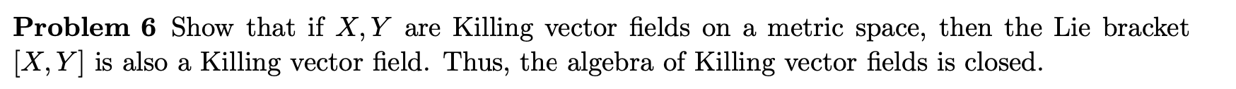Solved Problem 6 Show that if X,Y are Killing vector fields | Chegg.com