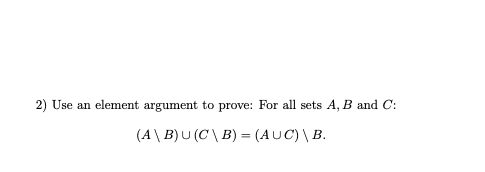 Solved 2) Use an element argument to prove: For all sets A,B | Chegg.com