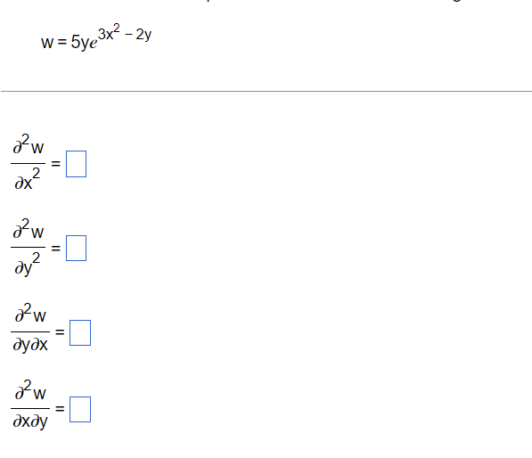 Solved w=5ye3x2−2y ∂x2∂2w= ∂y2∂2w= ∂y∂x∂2w= ∂x∂y∂2w= | Chegg.com