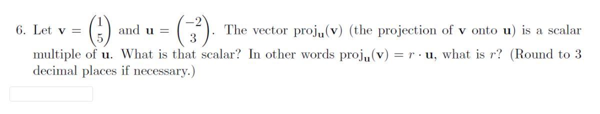 Solved 6. Let v = and u = The vector proju(v) (the | Chegg.com