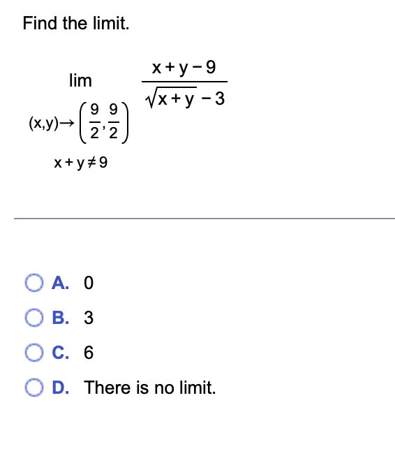 Solved Find the limit. lim(x,y)→(29,29)x+yx+y−3x+y−9 A. 0 B. | Chegg.com