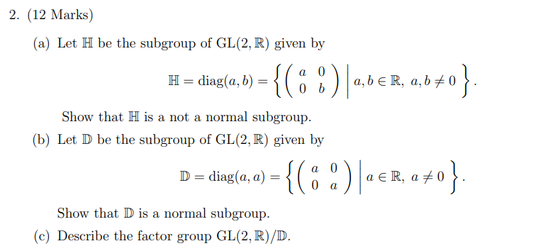 Solved 2. (12 Marks) (a) Let H be the subgroup of GL(2, R) | Chegg.com