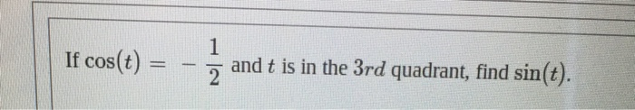 Solved If cos(t) and t is in the 3rd quadrant, find sin(t) | Chegg.com