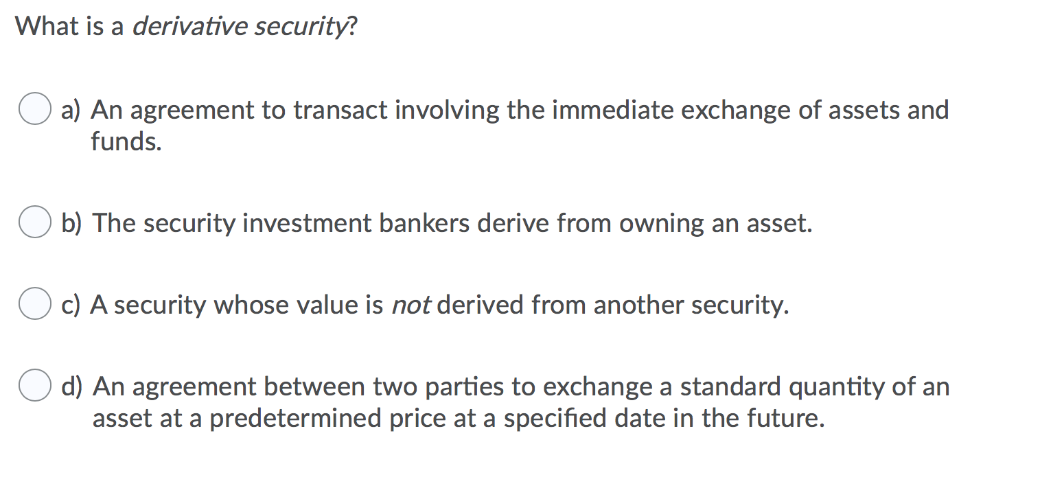 Solved What is a derivative security? a) An agreement to | Chegg.com