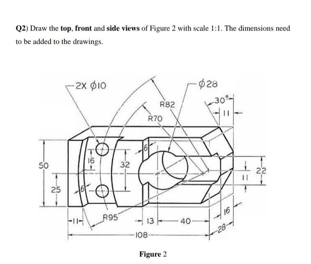 Solved Q2) Draw the top, front and side views of Figure 2 | Chegg.com