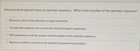 Solved Many bacterial operons have an operator sequence. | Chegg.com