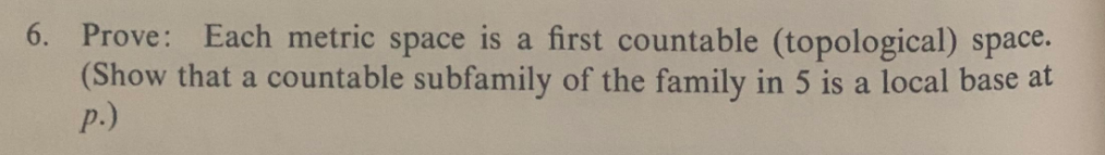 Solved 6. Prove: Each metric space is a first countable | Chegg.com