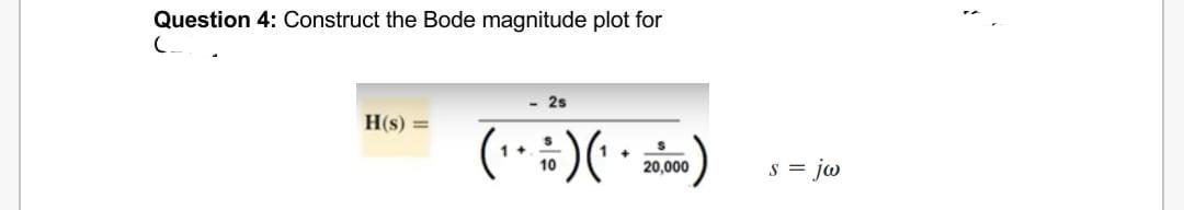 Solved Question 4: Construct the Bode magnitude plot for - | Chegg.com