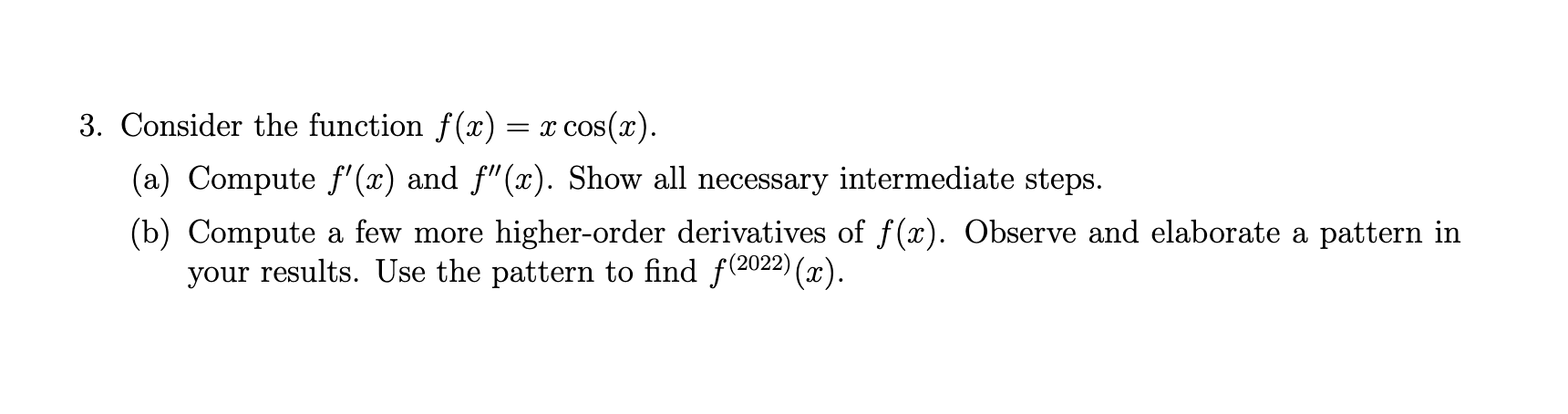 Solved 3. Consider the function f(x)=xcos(x). (a) Compute | Chegg.com