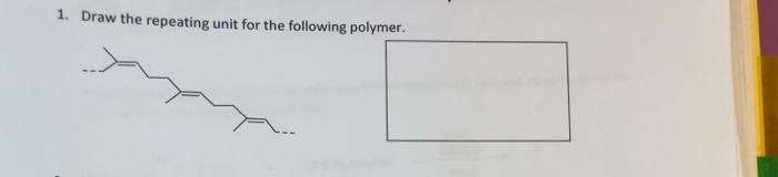 Solved 1. Draw the repeating unit for the following polymer. | Chegg.com