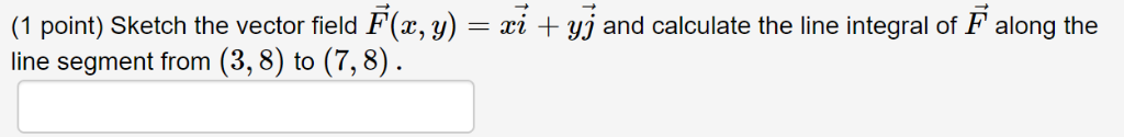 Solved (1 point) Sketch the vector field F(x, y) -xi +yj and | Chegg.com