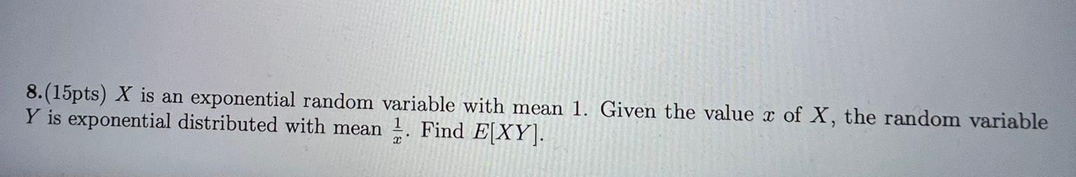 Solved 8.(15pts) X is an exponential random variable with | Chegg.com