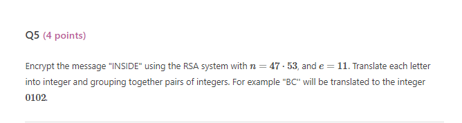 Solved Encrypt the message "INSIDE" using the RSA system | Chegg.com