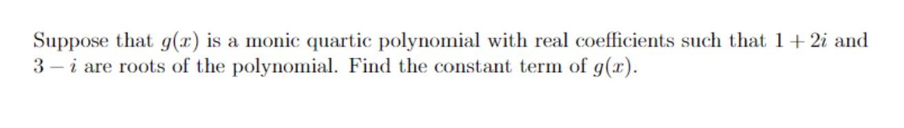 Solved Suppose that g(x) is a monic quartic polynomial with | Chegg.com