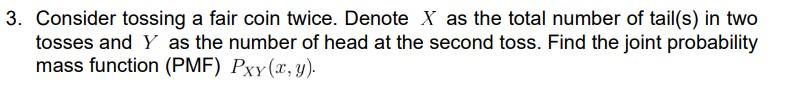 Solved Consider tossing a fair coin twice. Denote X as the | Chegg.com