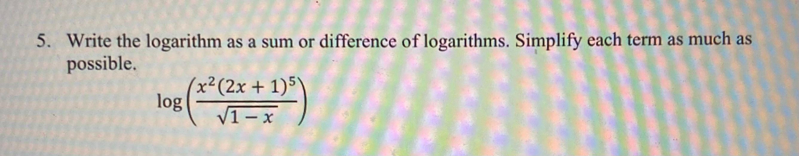 Solved 5. Write the logarithm as a sum or difference of | Chegg.com