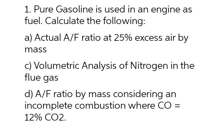 Solved 1. Pure Gasoline is used in an engine as fuel. | Chegg.com