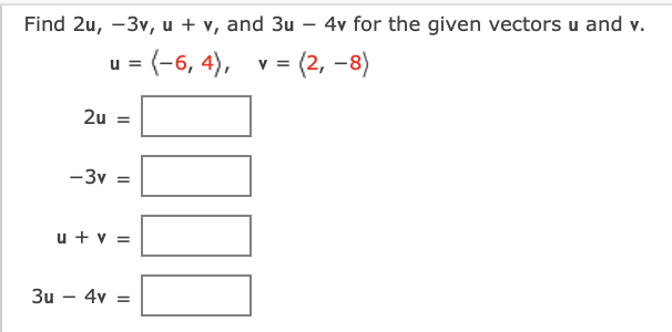 Solved Find 2u, -3v, u + v, and 3u 4v for the given vectors | Chegg.com