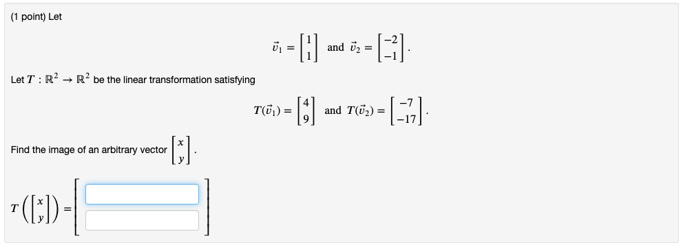 Solved (1 point) Let v1=[11] and v2=[−2−1] Let T:R2→R2 be | Chegg.com