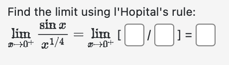 Solved Find the limit using l'Hopital's rule:limx→0+sinxx14 | Chegg.com