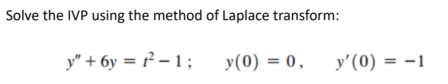 Solved Solve the IVP using the method of Laplace transform: | Chegg.com