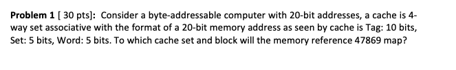 Solved Problem 1 [ 30 pts]: Consider a byte-addressable | Chegg.com
