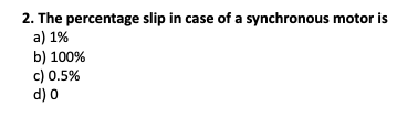 Solved 2. The percentage slip in case of a synchronous motor | Chegg.com