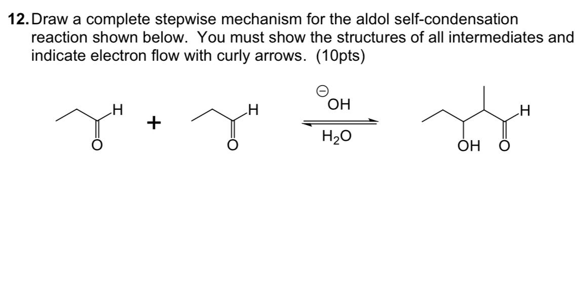 Solved 12. Draw a complete stepwise mechanism for the aldol | Chegg.com