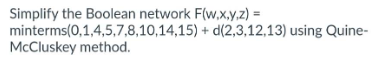Solved Simplify the Boolean network F(w,x,y,z)= minterms | Chegg.com