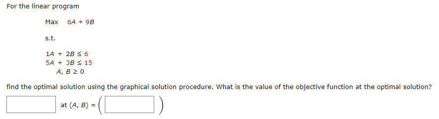 Solved For the linear program Max 6A + 9B s.t. 1A + 2B 5 6 | Chegg.com