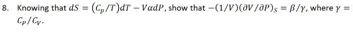 Solved 8. Knowing that dS = (C₂/T)dT - VadP, show that | Chegg.com
