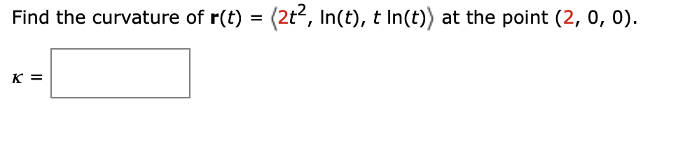 Solved Find The Curvature Of R T 2t2 Ln T Tln T At The