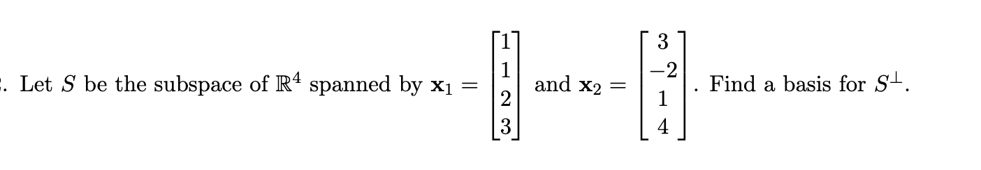 Solved Let S be the subspace of R4 spanned by x1=⎣⎡1123⎦⎤ | Chegg.com