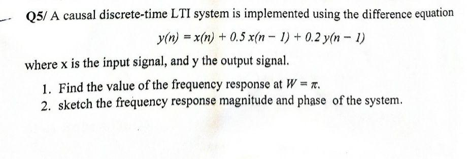 Solved Q5/ A causal discrete-time LTI system is implemented | Chegg.com