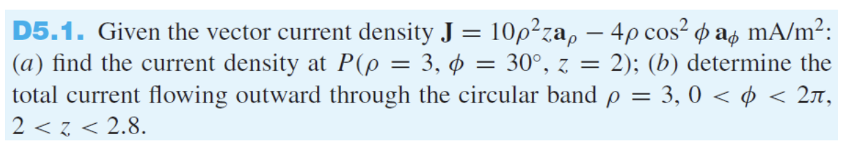 Solved = D5.1. Given the vector current density J = 10paza, | Chegg.com
