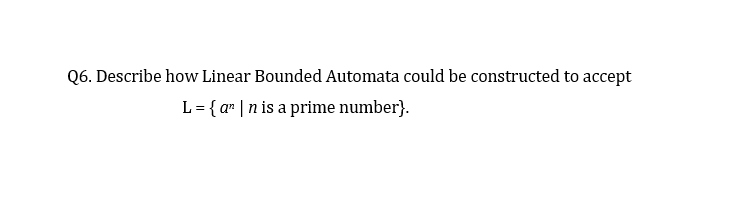 Solved Q6. Describe how Linear Bounded Automata could be | Chegg.com