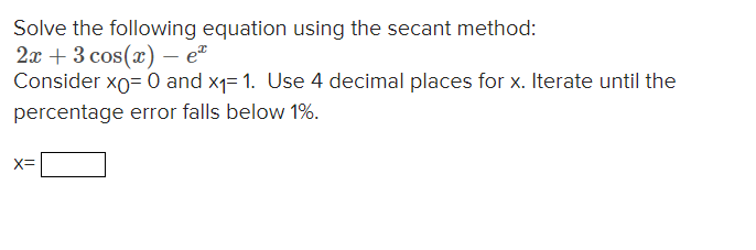 Solved Solve the following equation using the secant method: | Chegg.com