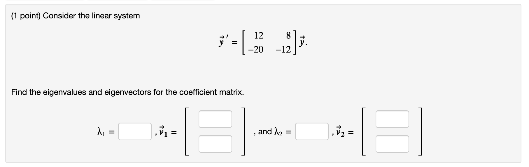Solved (1 point) Consider the linear system y′=[12−208−12]y. | Chegg.com