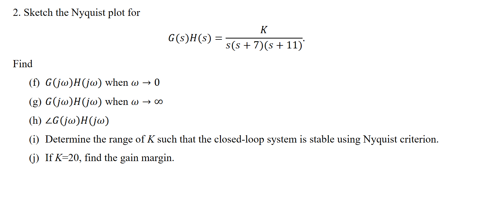 Solved 2. Sketch the Nyquist plot for G(s)H(s)=s(s+7)(s+11)K | Chegg.com