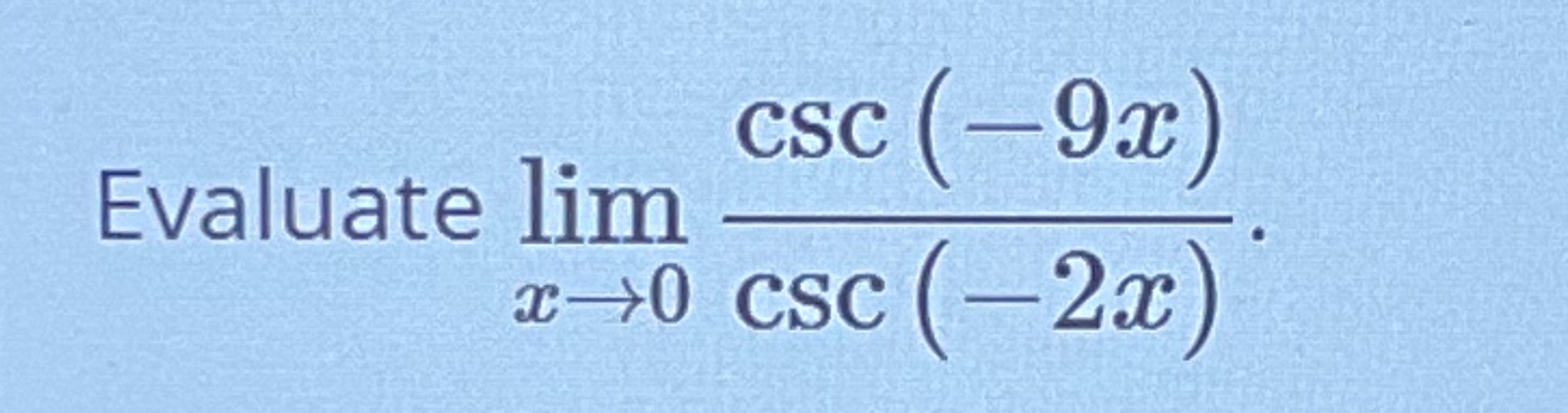 Solved Evaluate limx→0csc(-9x)csc(-2x) | Chegg.com